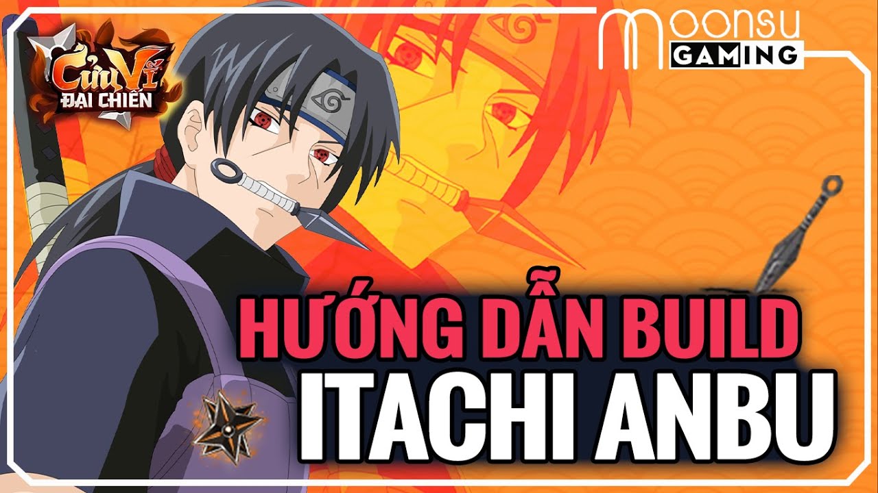 Hướng Dẫn Build Đội Hình Uchiha Itachi Anbu Cửu Vĩ Đại Chiến - MoonSu - YouTube