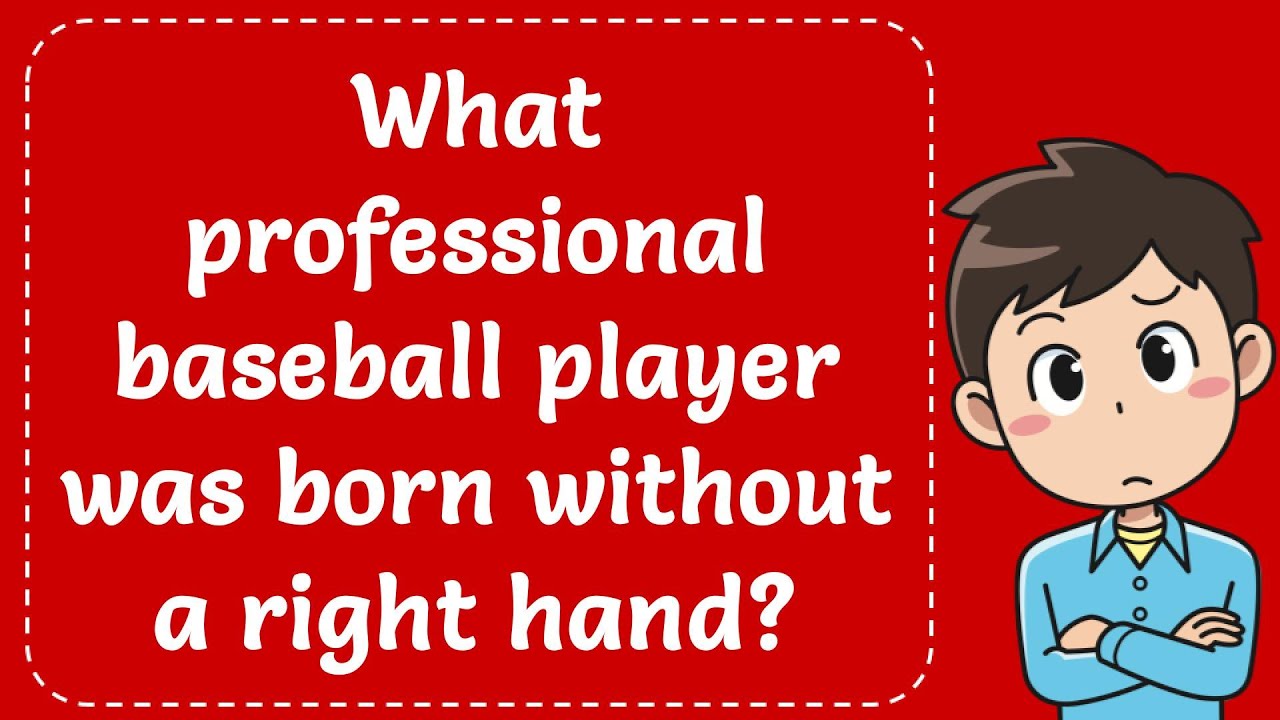 What professional baseball player was born without a right hand ...