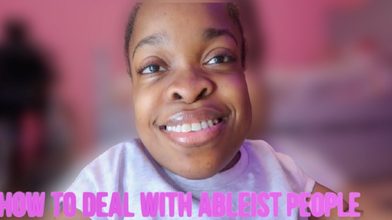 HOW TO DEAL WITH ABLEIST PEOPLE - YouTube