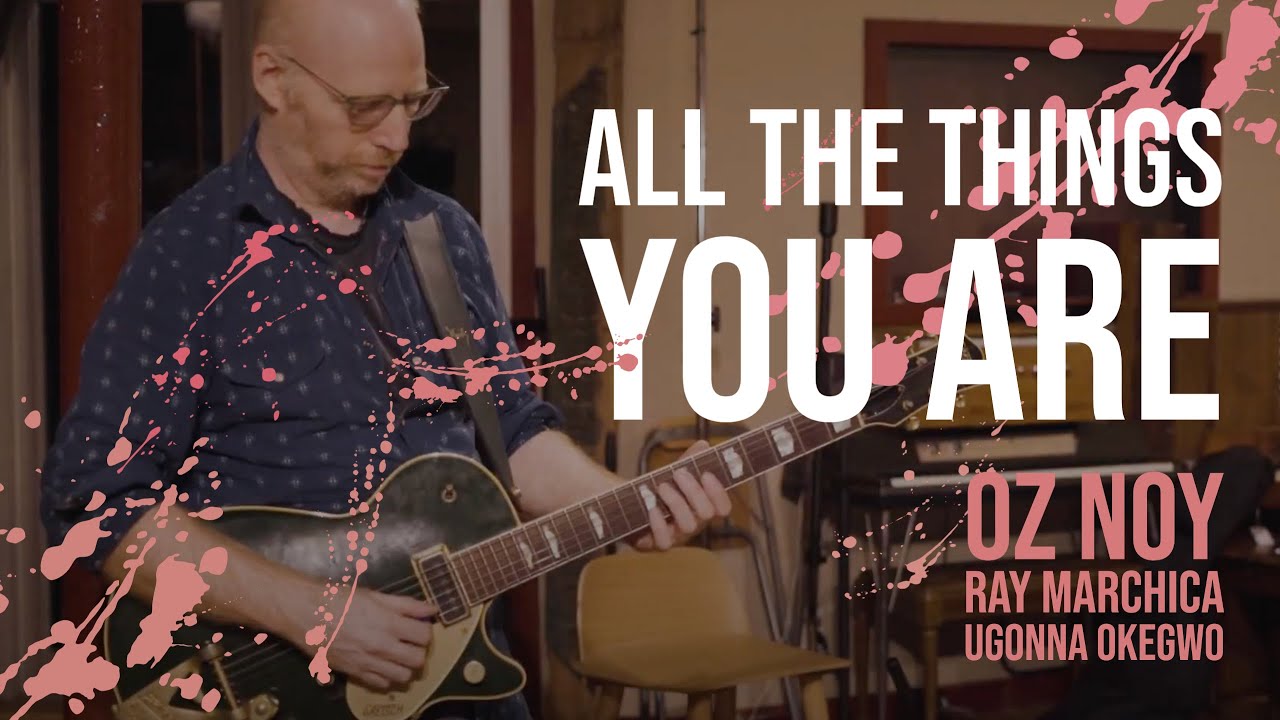 All the Things You Are - Oz Noy, Ray Marchica, Ugonna Okegwo - YouTube