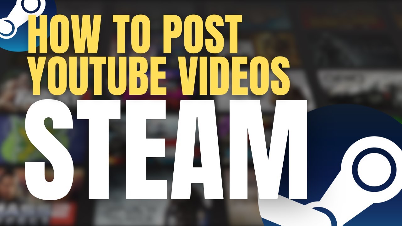 How to post YouTube videos to Steam - YouTube