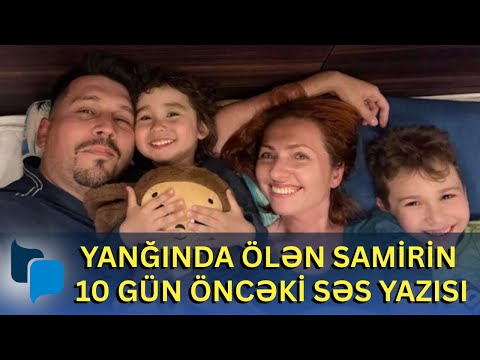 Yanğında həlak olan Samir Məhəmmədovun ölümündən öncəki SƏS YAZISI