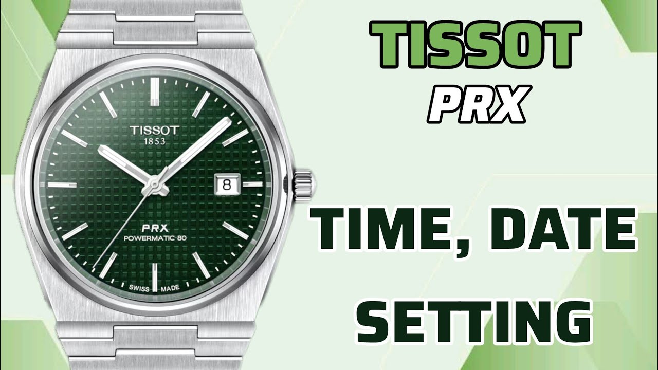 SETTING THE TIME AND DATE, TISSOT PRX WATCH - YouTube
