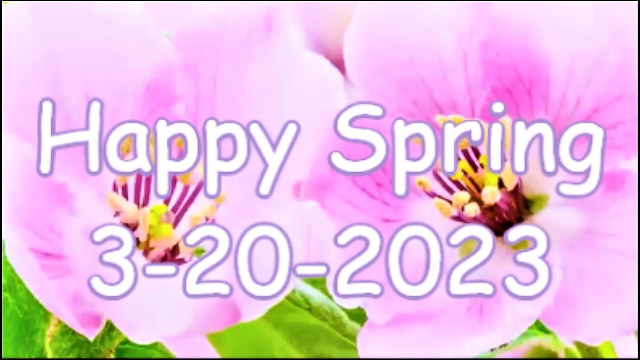 SPRING HAS SPRUNG MARCH 20 2023 - YouTube