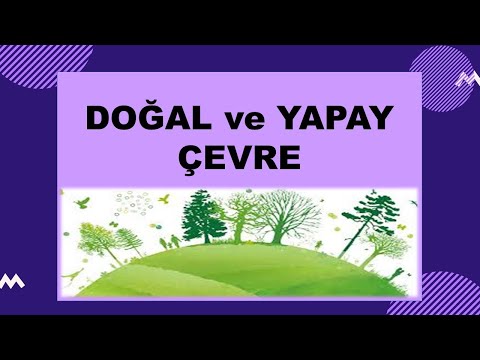 ÇEVREM ve BEN / DOĞAL ve YAPAY ÇEVRE