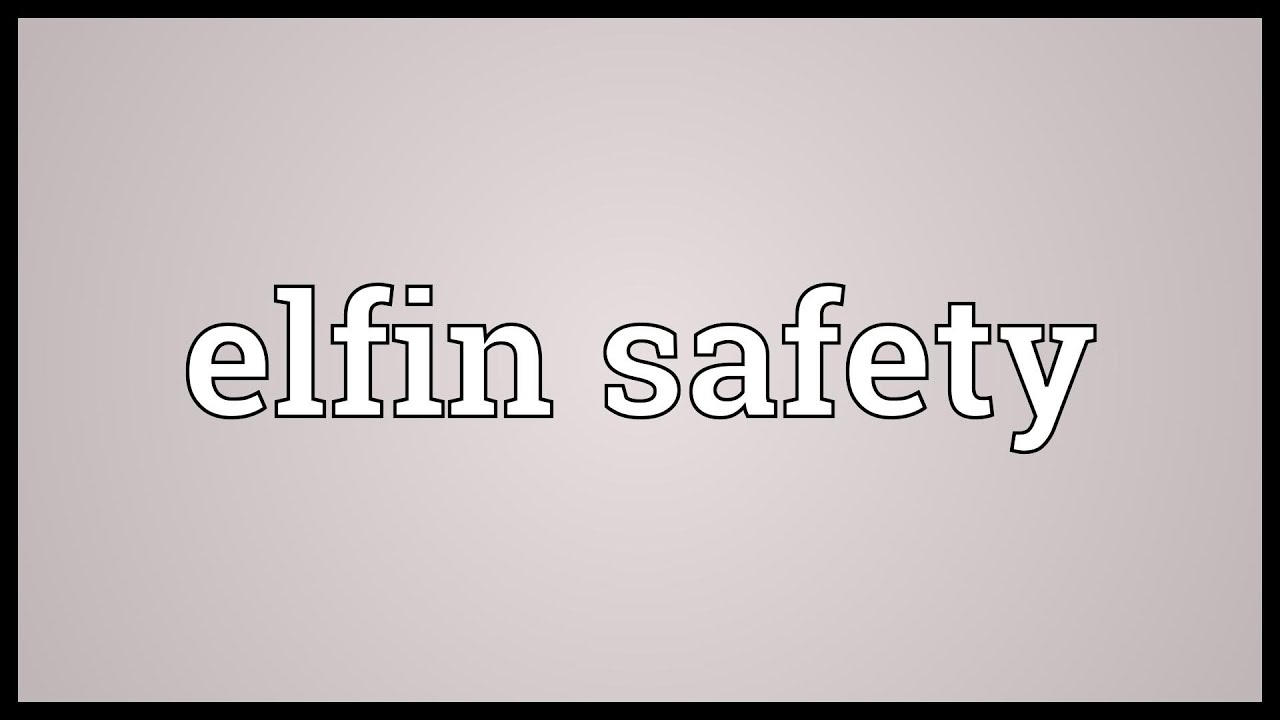 Elfin safety Meaning - YouTube