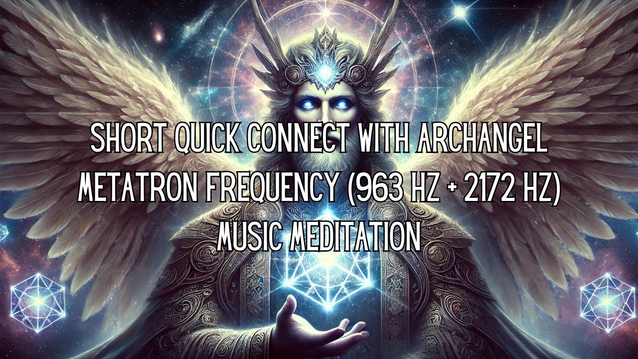 Short Quick Connect To Archangel Metatron Frequency (963 Hz + 2172 Hz ...