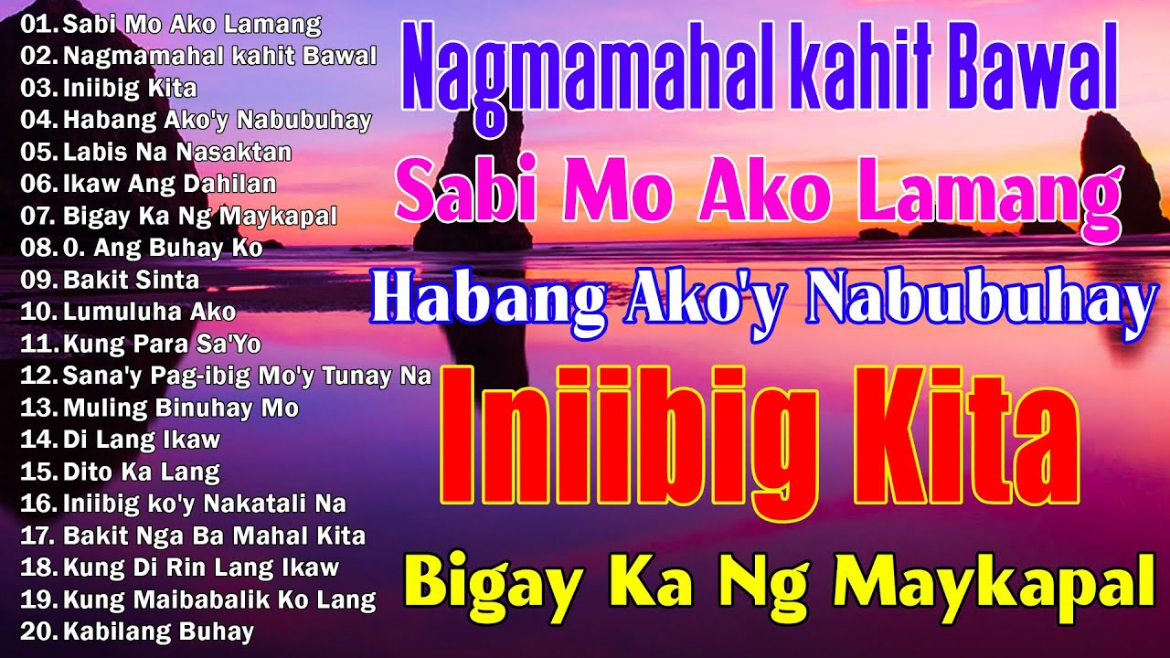 Habang Ako'Y Nabubuhay...Nonstop OPM Love Songs Of All Time 💖Tagalog ...