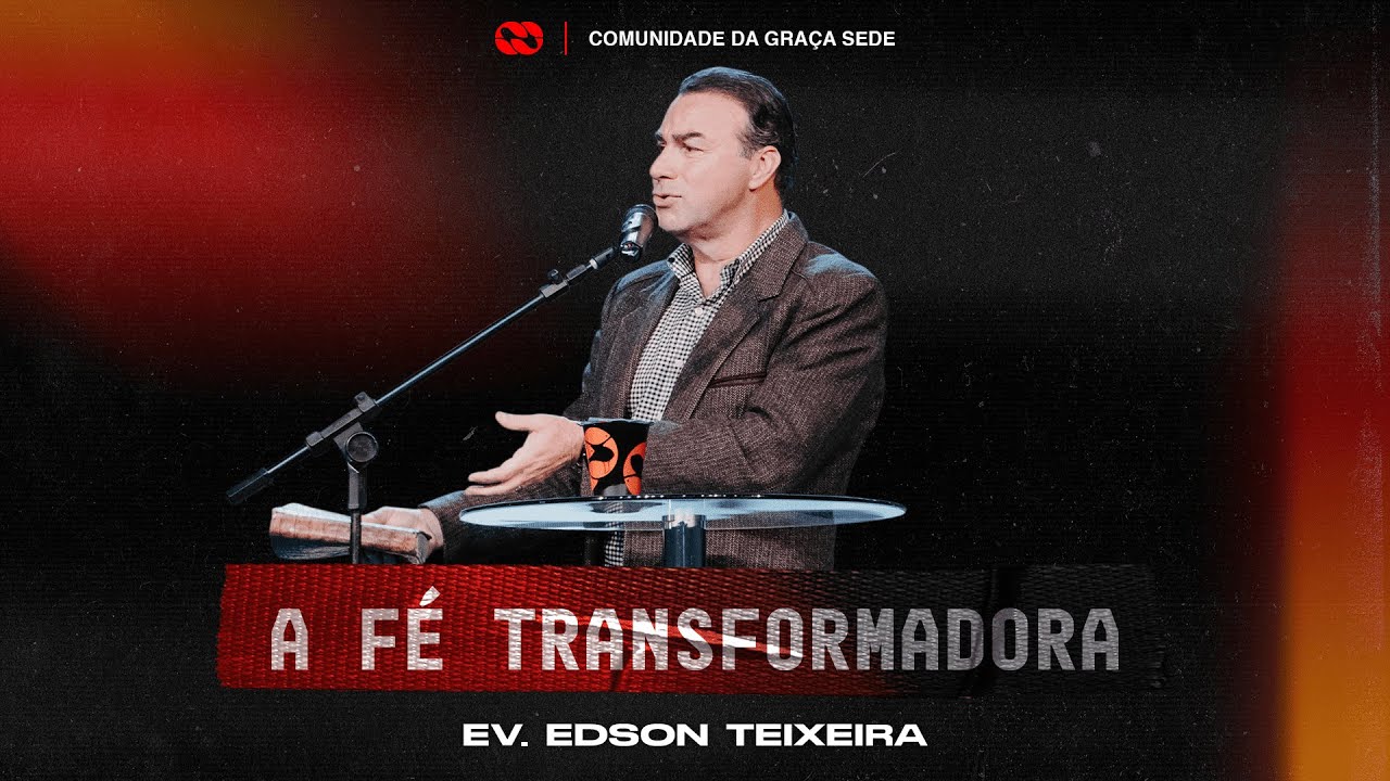 A FÉ TRANSFORMADORA // Evangelista Edson Teixeira - YouTube