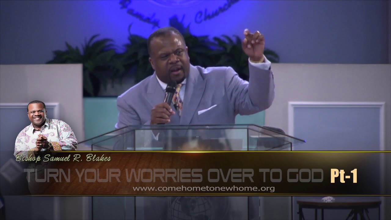 Bishop Samuel R Blakes Turn your Worries Over to GOD Pt 1 - YouTube