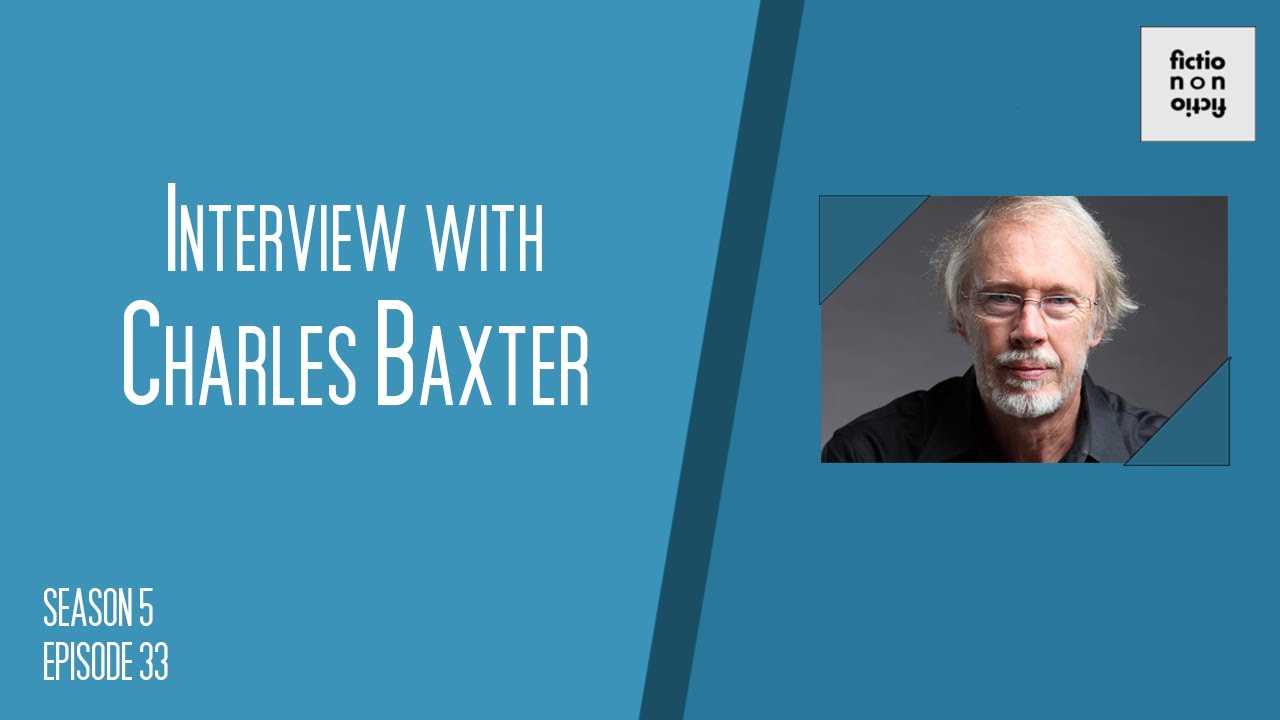 Charles Baxter - Fiction/Non/Fiction podcast Season 5, Episode 33 - YouTube