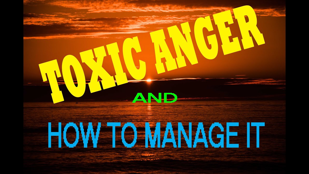 Toxic anger and how to manage it. - YouTube