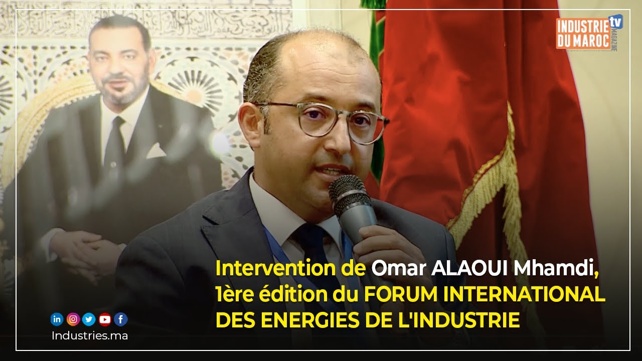 Intervention de Omar ALAOUI Mhamdi, 1ère édition du FORUM INTERNATIONAL DES ENERGIES DE L ...