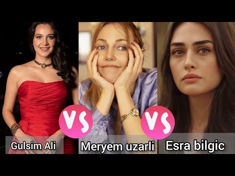 Gulsim Ali vs Meryem uzarli vs Esra Bilgic lifestyle comparison 2024