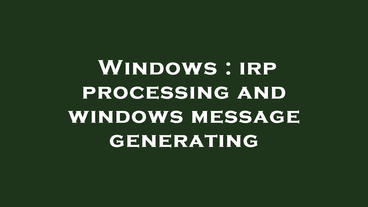 Windows : irp processing and windows message generating - YouTube