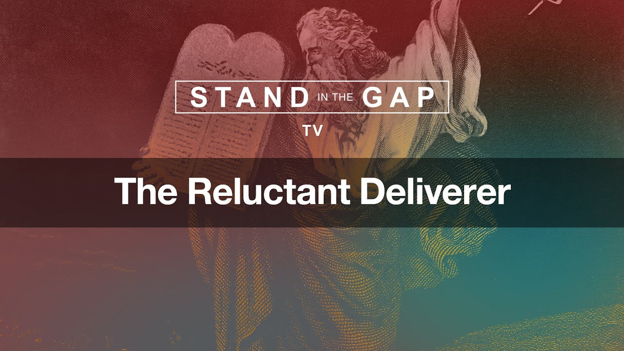 Stand in the Gap TV: The Reluctant Deliverer - YouTube