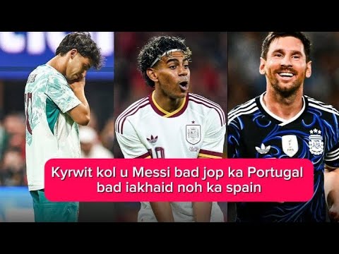 Kyrwit kol u Messi bad jop ka Portugal bad Brazil iakhaid noh ka spain