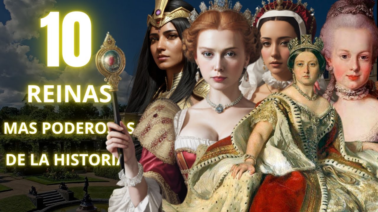 Las 10 Reinas Más Poderosas de la Historia - YouTube