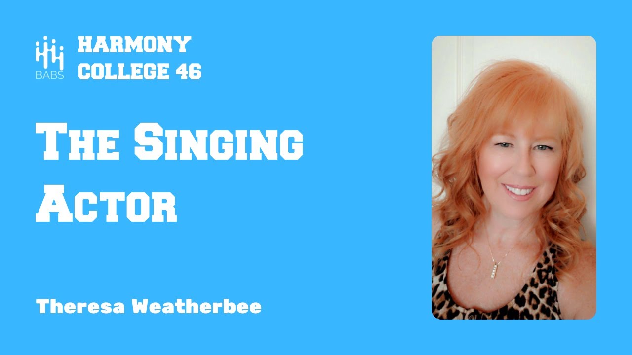 The Singing Actor - Theresa Weatherbee | Harmony College Online 2024 ...