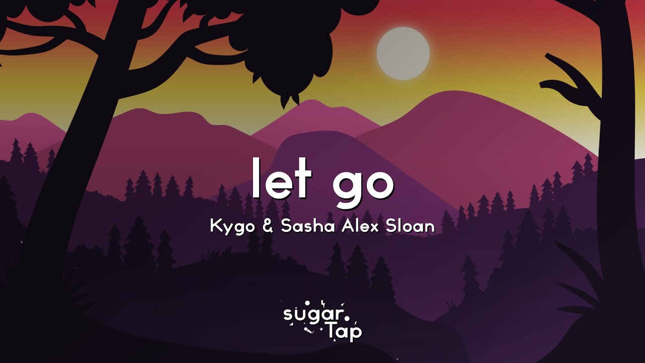 Kygo & Sasha Alex Sloan - Let Go (Lyrics) - YouTube