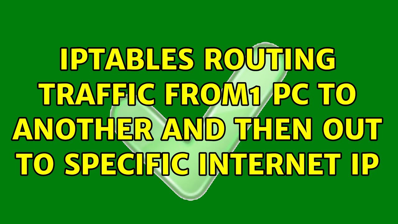 iptables routing traffic from1 pc to another and then out to specific ...