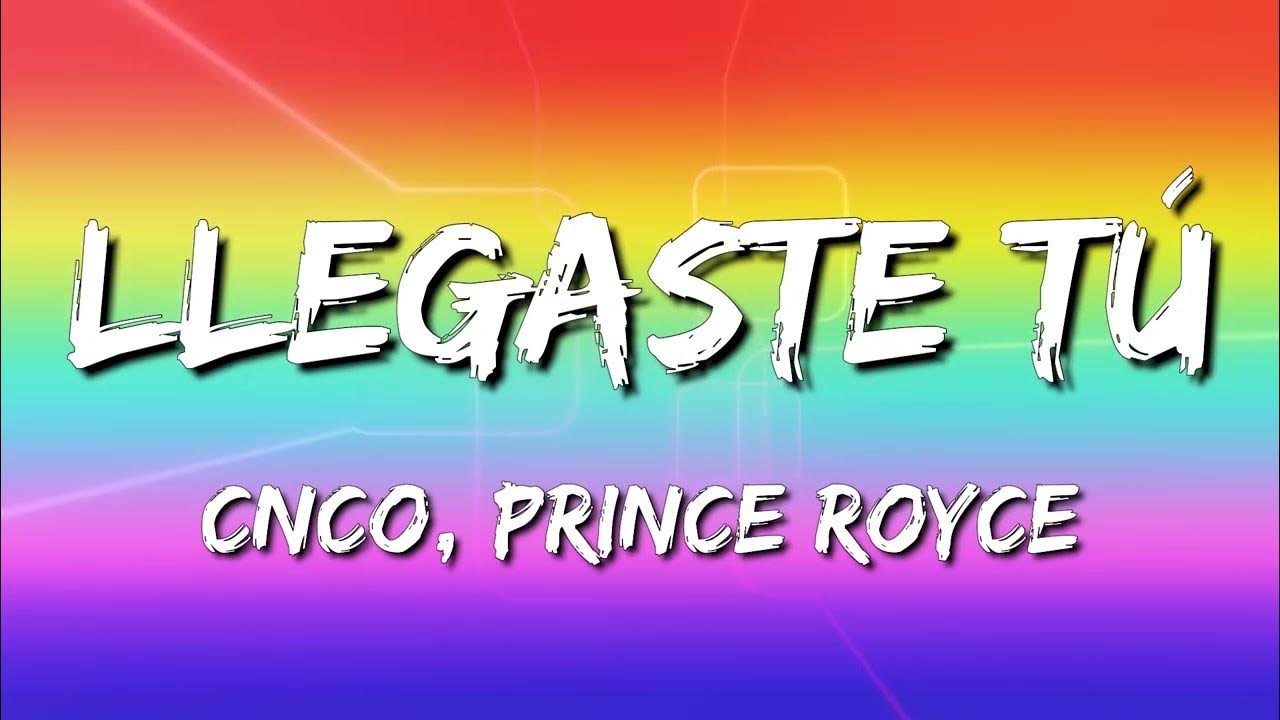 CNCO, Prince Royce - Llegaste Tú (Letra\Lyrics) - YouTube
