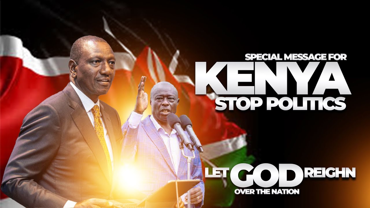 SPECIAL MESSAGE FOR KENYAN, STOP POLITICS, LET GOD REIGN OVER THE ...
