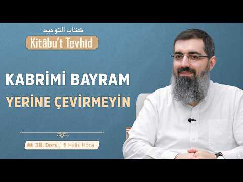 Allah Resûlü’nün Şirke Giden Yolları Kapatması | Kitabu't Tevhid 38 | Halis Bayancuk Hoca