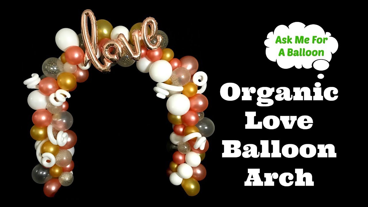 Organic Love Balloon Arch - YouTube