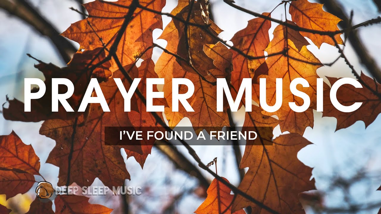 🟢 Prayer Music 🎹 I’ve Found a Friend with Lyrics ♪ Peaceful Piano Music ...