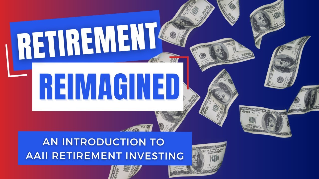 Retirement Reimagined: An Introduction to AAII Retirement Investing ...