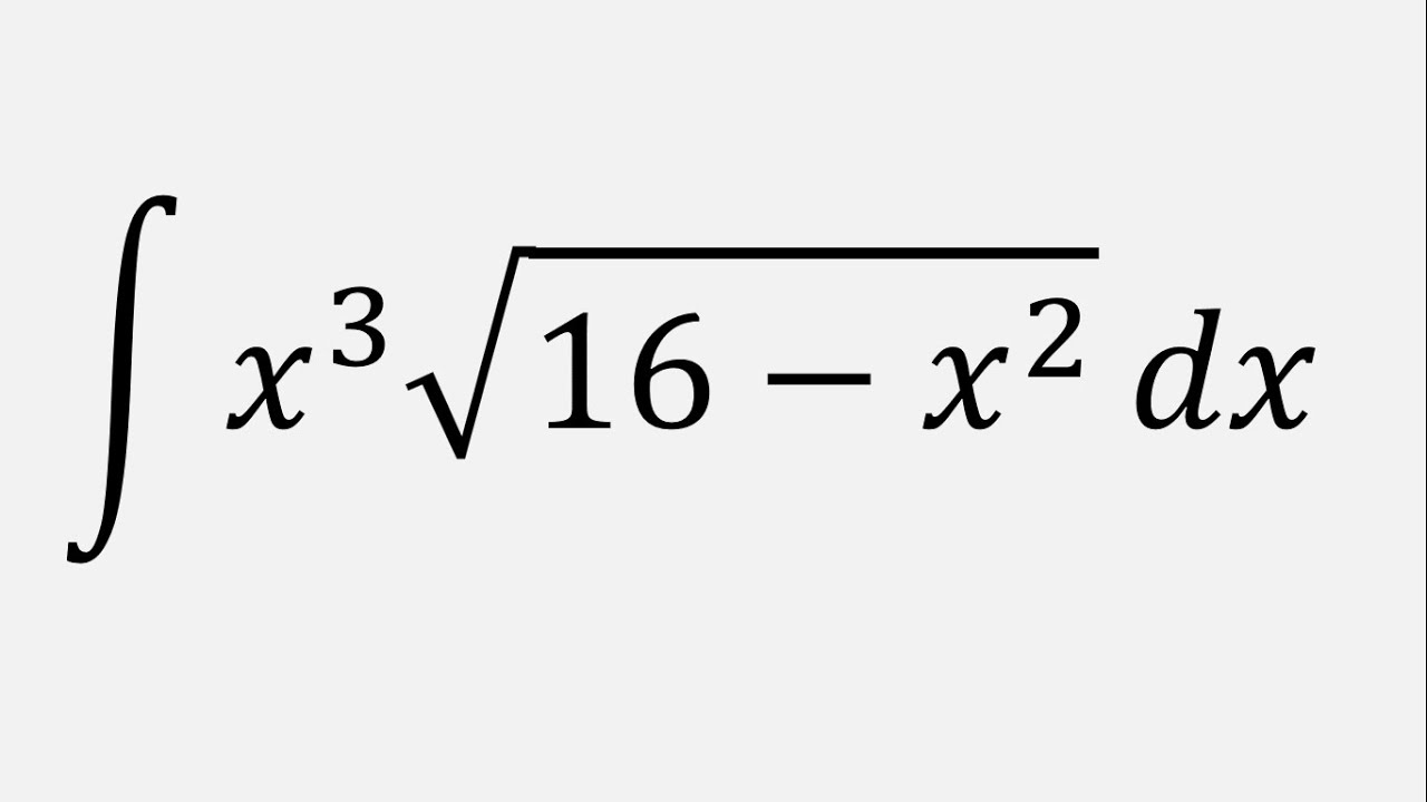 Integration By Substitution Integral Of X 3 Sqrt 16 x 2 Dx YouTube