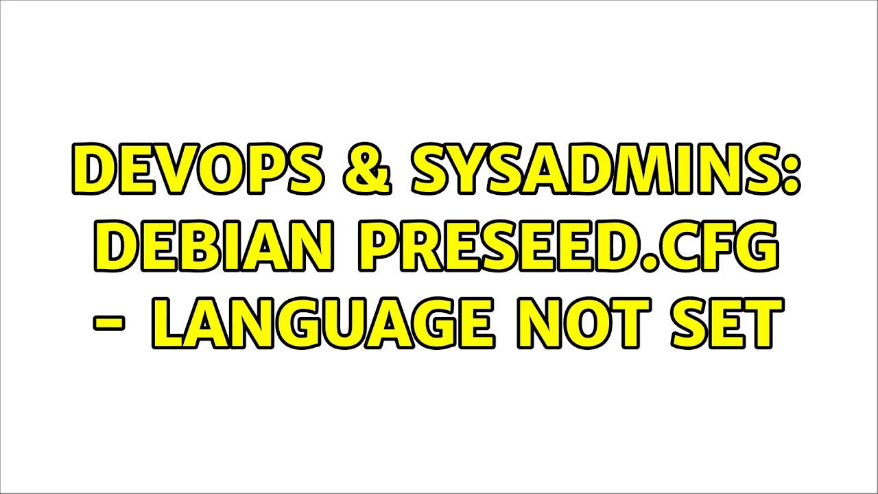DevOps & SysAdmins: Debian preseed.cfg - Language not set (5 Solutions!!) - YouTube