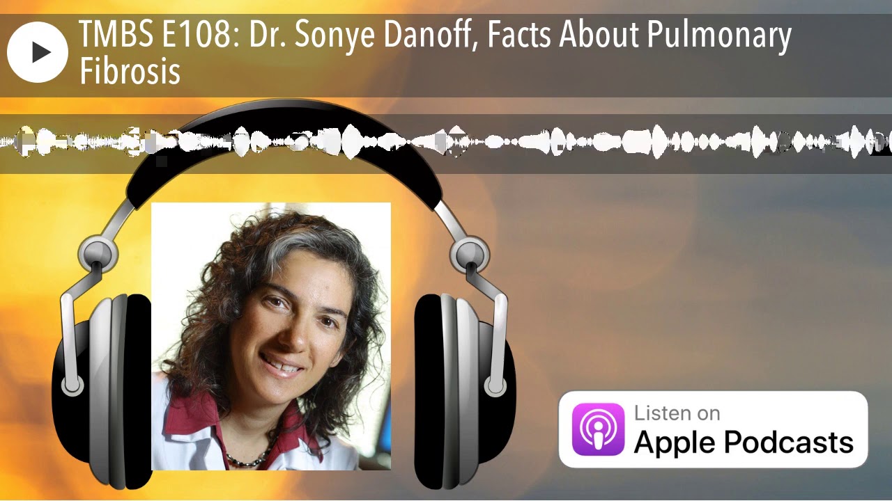 TMBS E108: Dr. Sonye Danoff, Facts About Pulmonary Fibrosis - YouTube