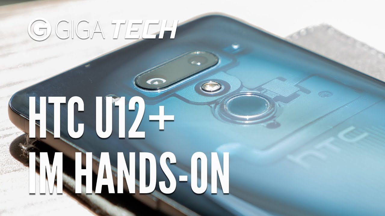 HTC U12 Plus (U12+) Hands-On (deutsch): Starkes Comeback – GIGA.DE ...