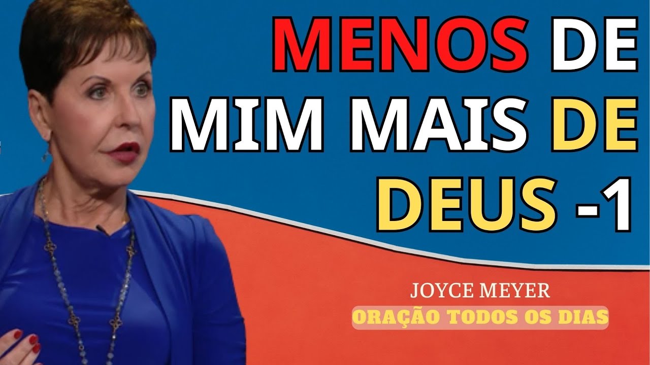 Menos de mim - Mais de Deus - Parte 1 -Joyce Meyer | ORAÇÃO TODOS OS ...