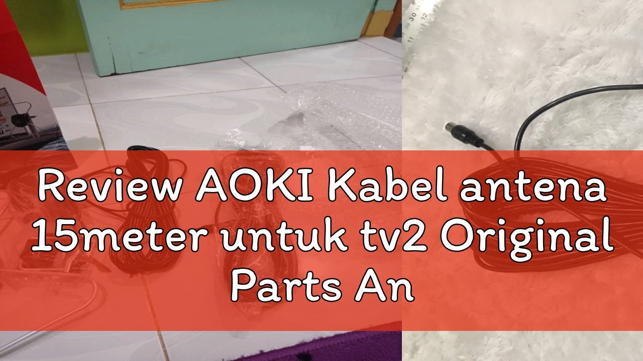 Review AOKI Kabel antena 15meter untuk tv2 Original Parts Antena Aoki ...