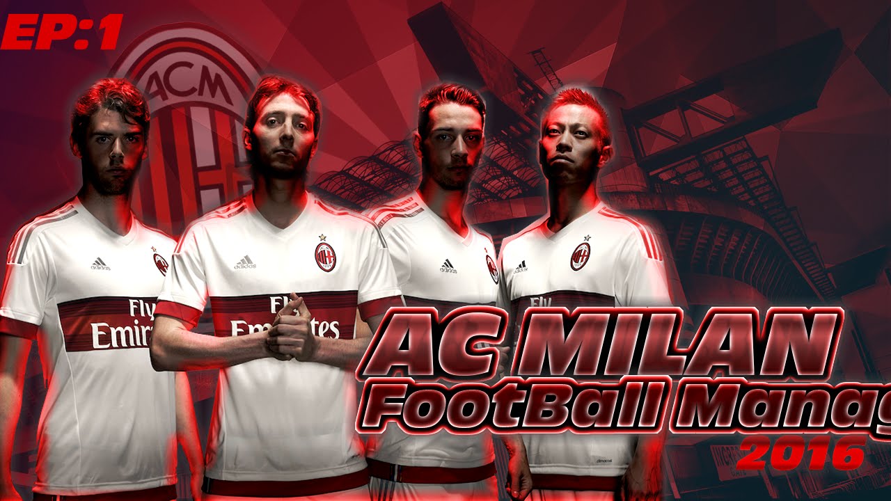 AC Milan | Football Manager 2016 #1 | The Journey Begins - YouTube