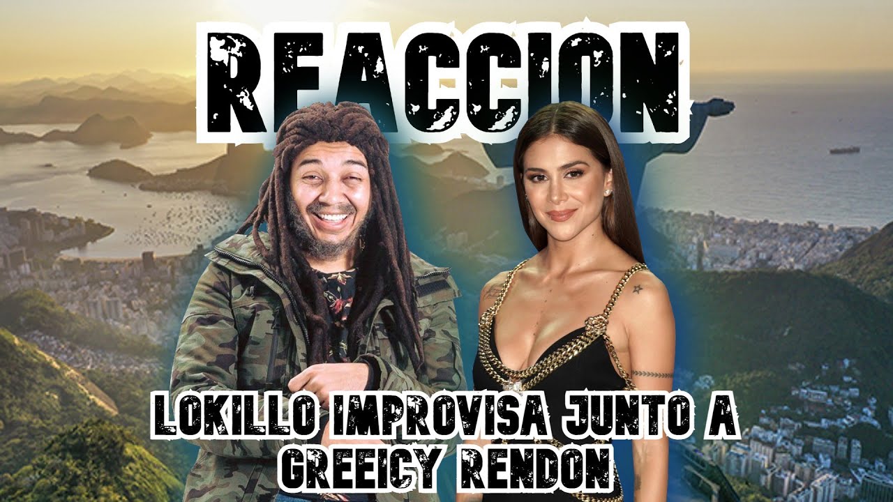 REACCIÓN A LOKILLO RASTACUANDO IMPROVISANDO JUNTO A GREEICY RENDÓN EN ...