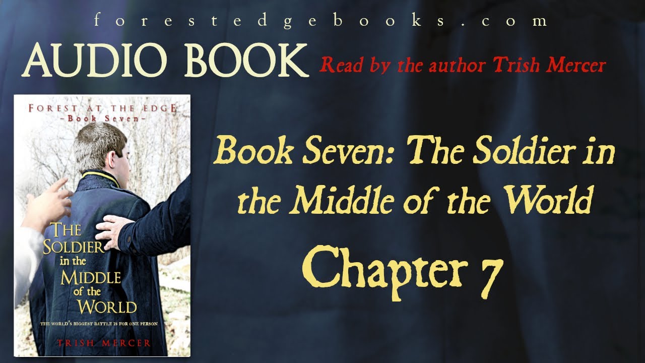 Audio book: Book 7 Chapter 7: "The Soldier in the Middle of the World ...