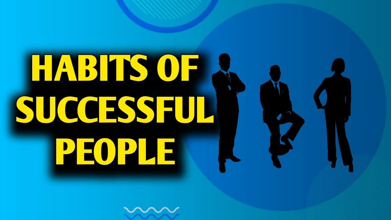 Habits of Successful People You Need To Imitate From Now On ...