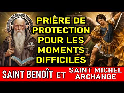 SAINT MICHEL ET SAINT BENOÎT 🙏 PRIÈRE DE PROTECTION POUR LES MOMENTS DIFFICILES