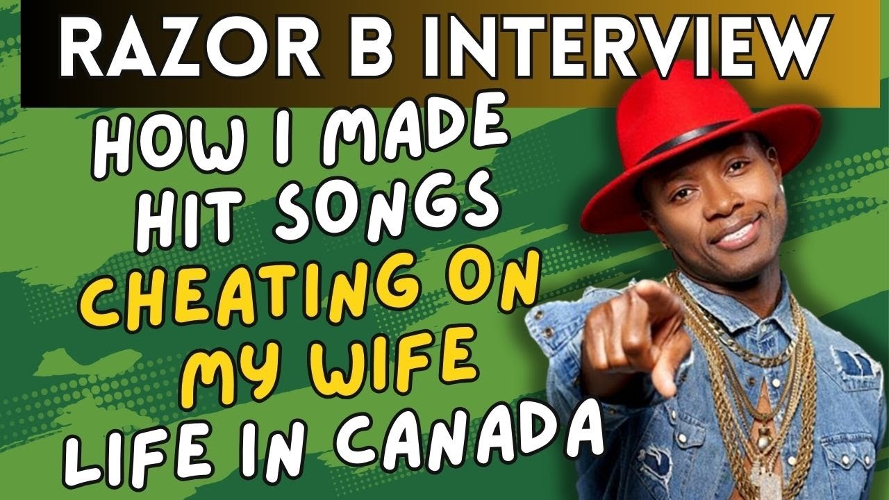 Razor B on life in Canada, CHEATING on his wife and how he made HIT ...