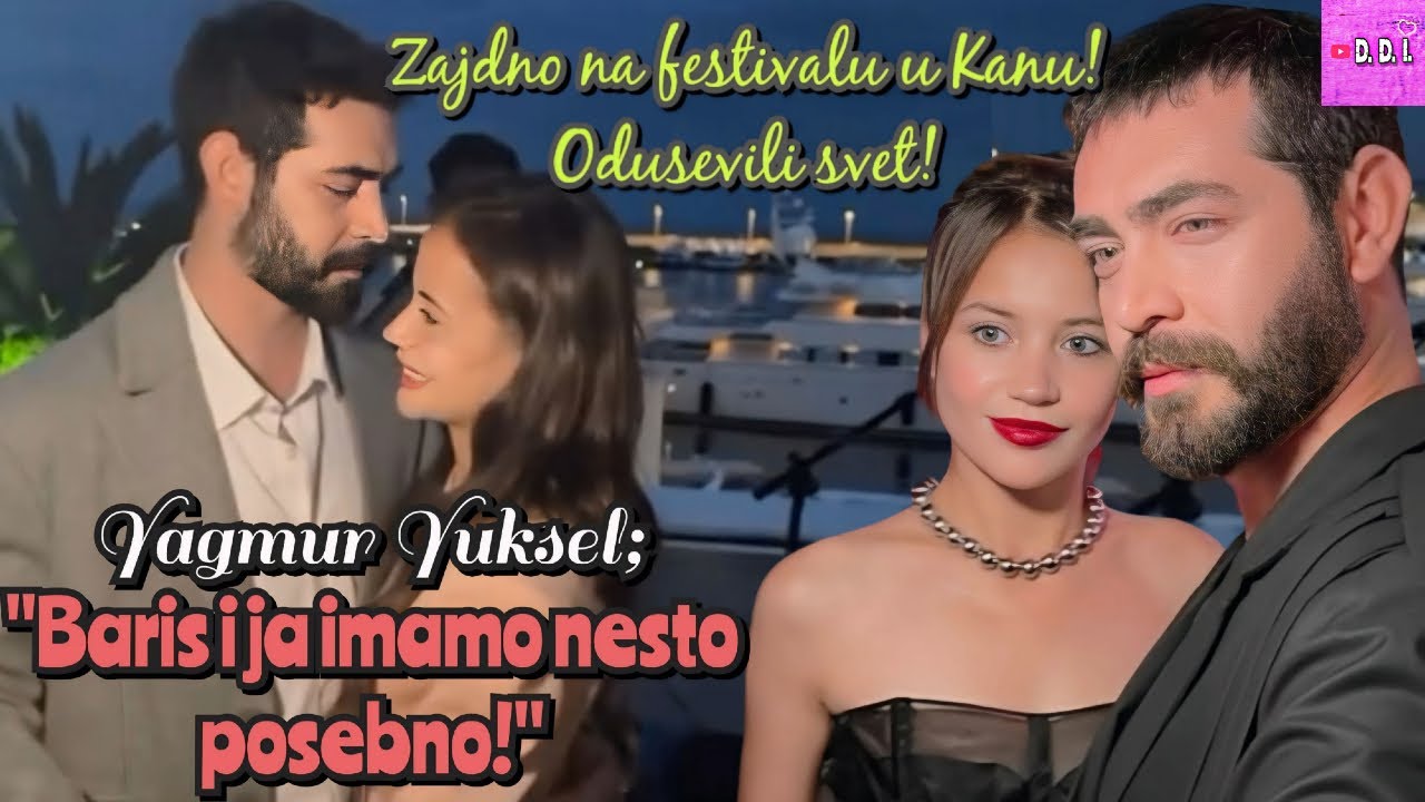 Yagmur Yuksel i Baris Baktas na festival u Kanu! Romanticni vikend i ekskluzivna izjava! - YouTube