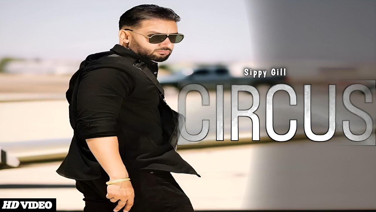 Circus Song - Sippy Gill | New Song | New Punjabi Song 2024 | Sippy ...