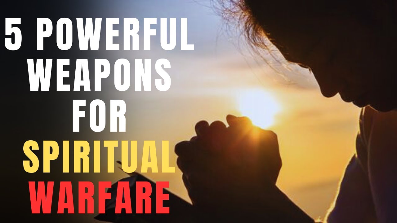 5 Powerful Weapons For Spiritual Warfare | Christian Motivation - YouTube