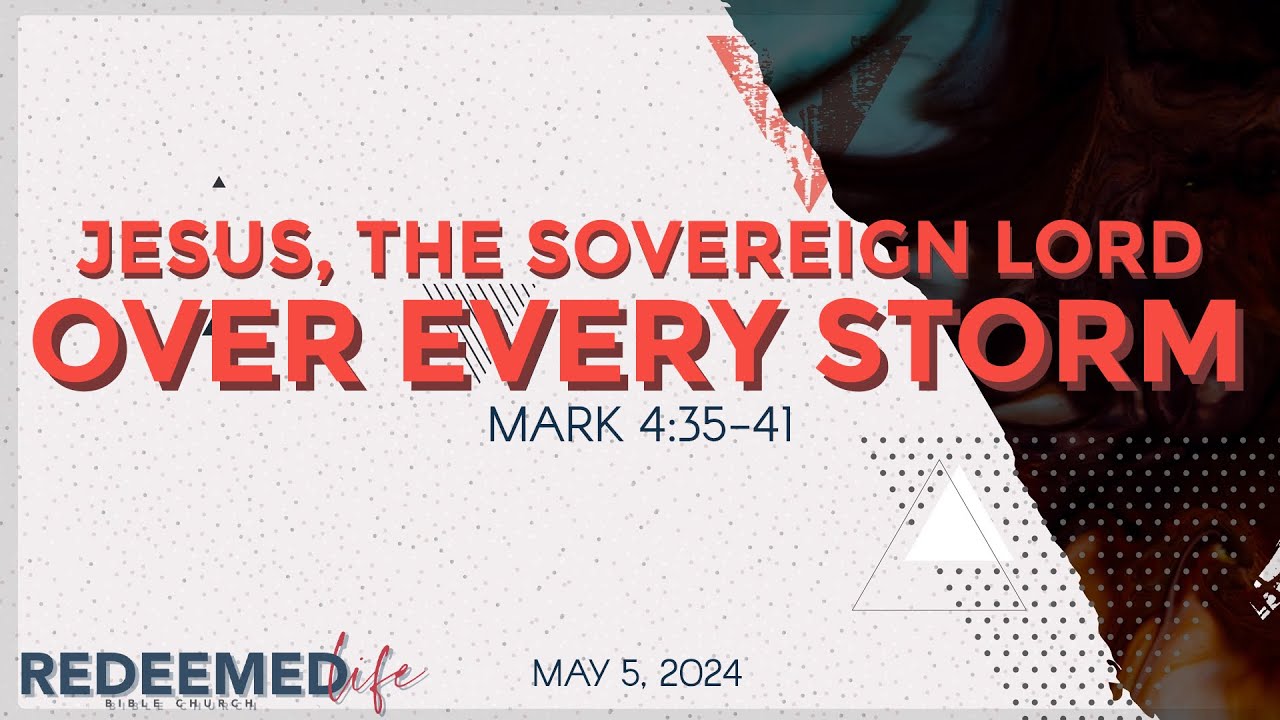Jesus, The Sovereign Lord Over Every Storm | Mark 4:35-41 | Redeemed ...