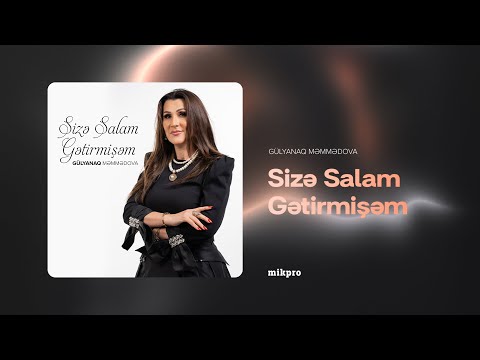 Gülyanaq Məmmədova — Sizə Salam Gətirmişəm (Rəsmi Audio)
