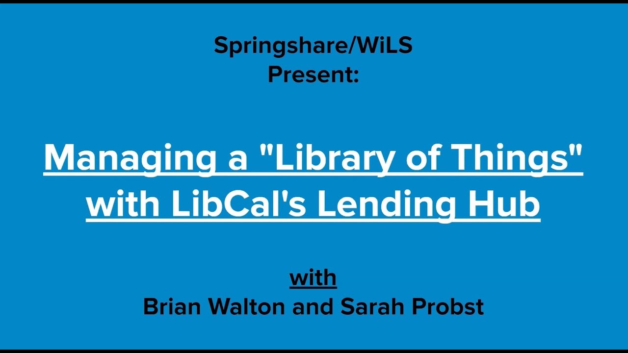 Springshare/WiLS Present: Managing a Library of Things with LibCal's ...
