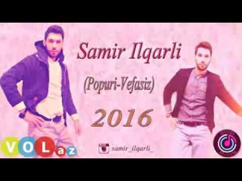 Samir ilqarli - Popuri Vefasiz 2016
